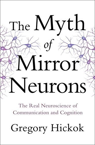 The Myth of Mirror Neurons: The Real Neuroscience of Communication and ...