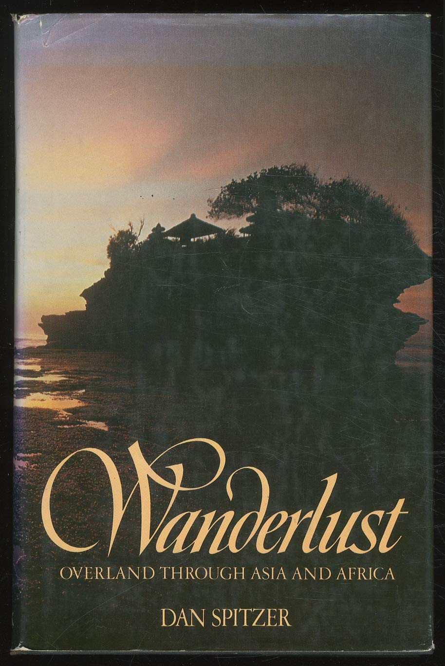 Wanderlust: Overland through Asia and Africa by Dan Spitzer | Goodreads