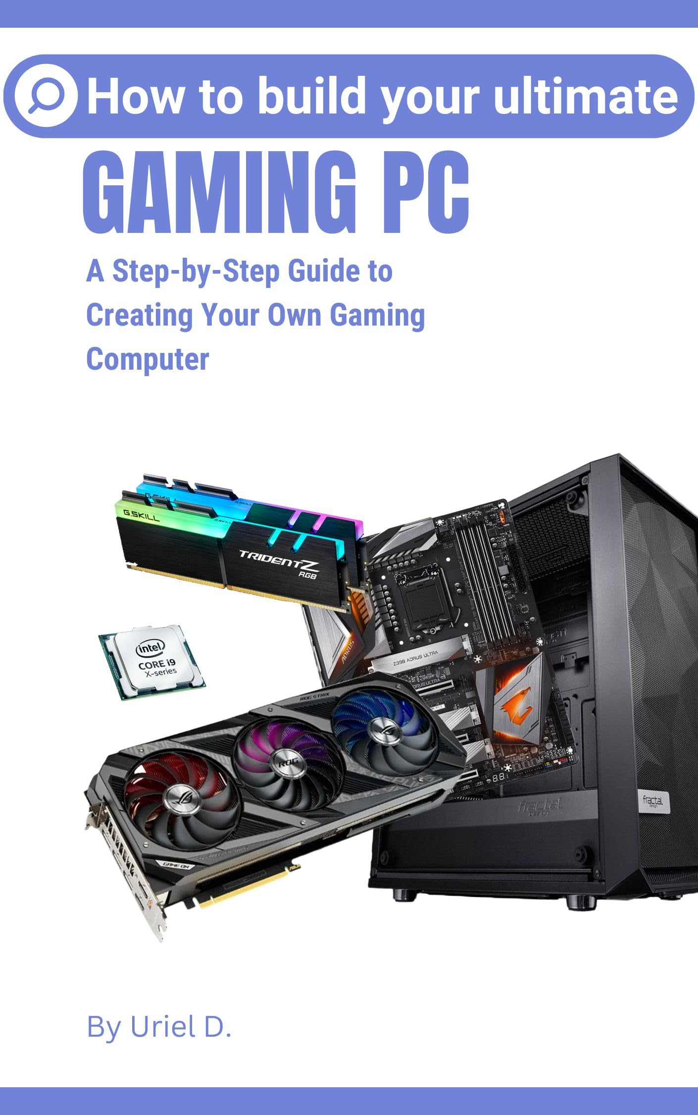 How to Build Your Ultimate Gaming Pc: A Step-by-Step Guide to Creating ...