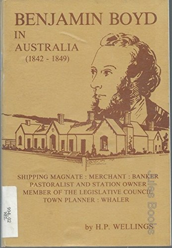Benjamin Boyd in Australia (1842-1849) by H.P. Wellings | Goodreads