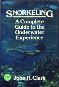 Snorkeling: A Complete Guide to the Underwater Experience by John P ...