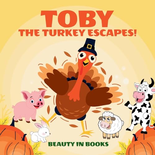 Toby The Turkey Escapes!: A Thanksgiving Story of Friendship and ...