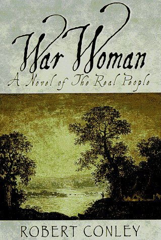 War Woman: A Novel of the Real People by Robert J. Conley by Robert J ...