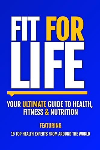 Fit For Life: Your Ultimate Guide To Health, Fitness & Nutrition by ...