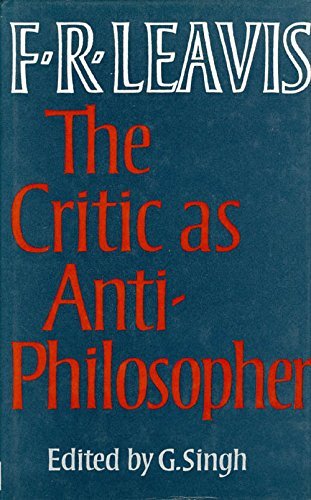 The Critic as Anti-Philosopher: Essays & Papers by F. R. Leavis by F.R ...