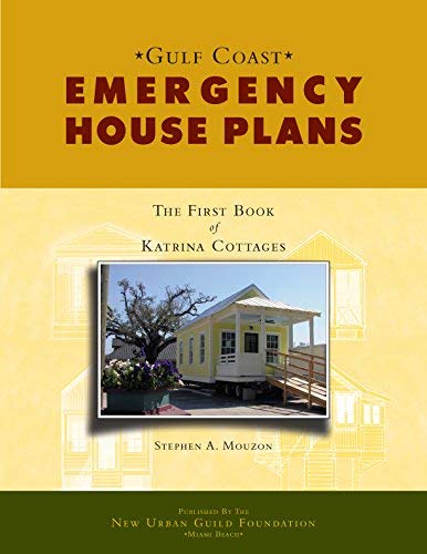 Gulf Coast Emergency House Plans: The First Book of Katrina Cottages by ...