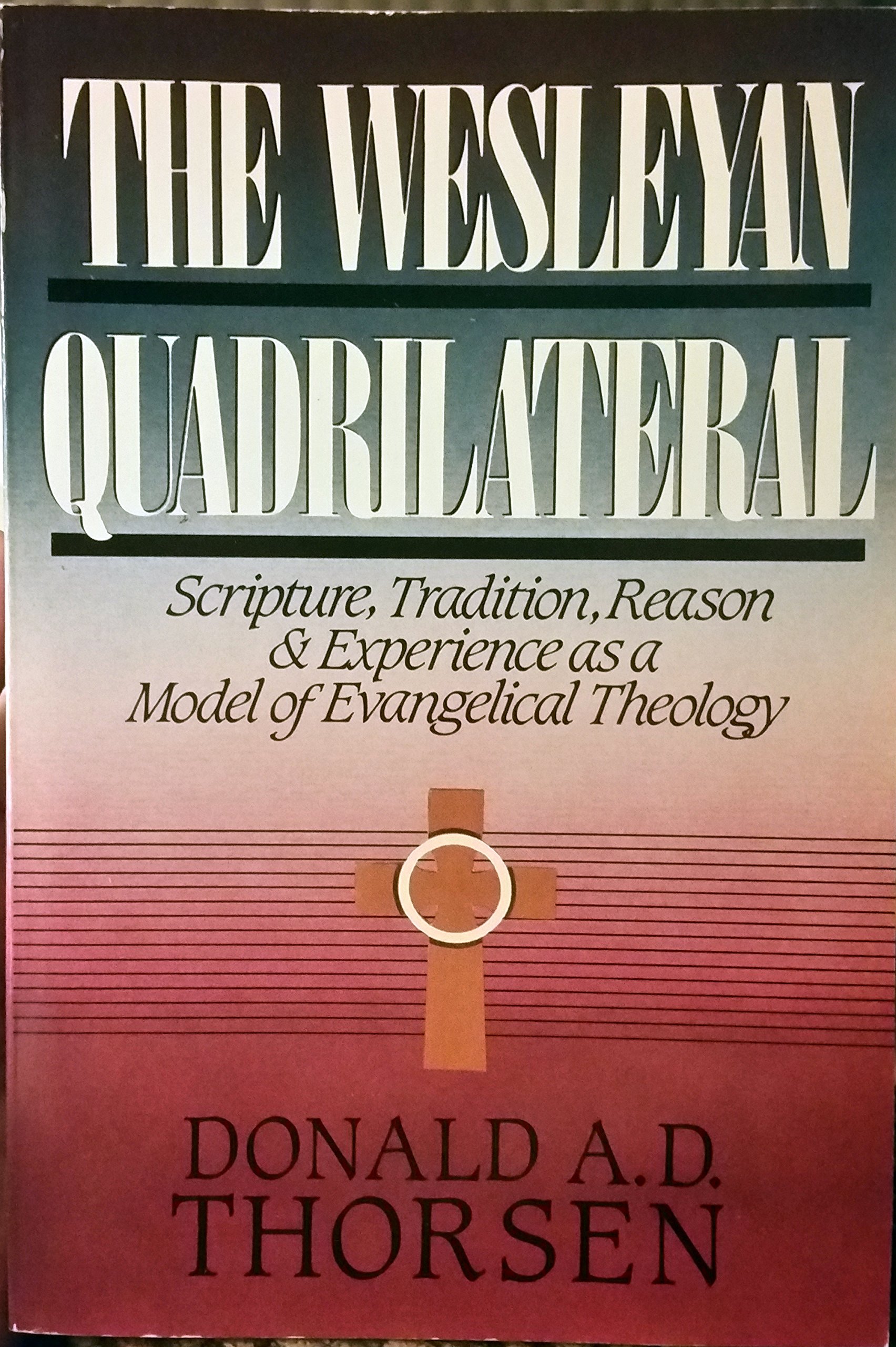 Wesleyan Quadrilateral: Scripture, Tradition, Reason and Experience As ...