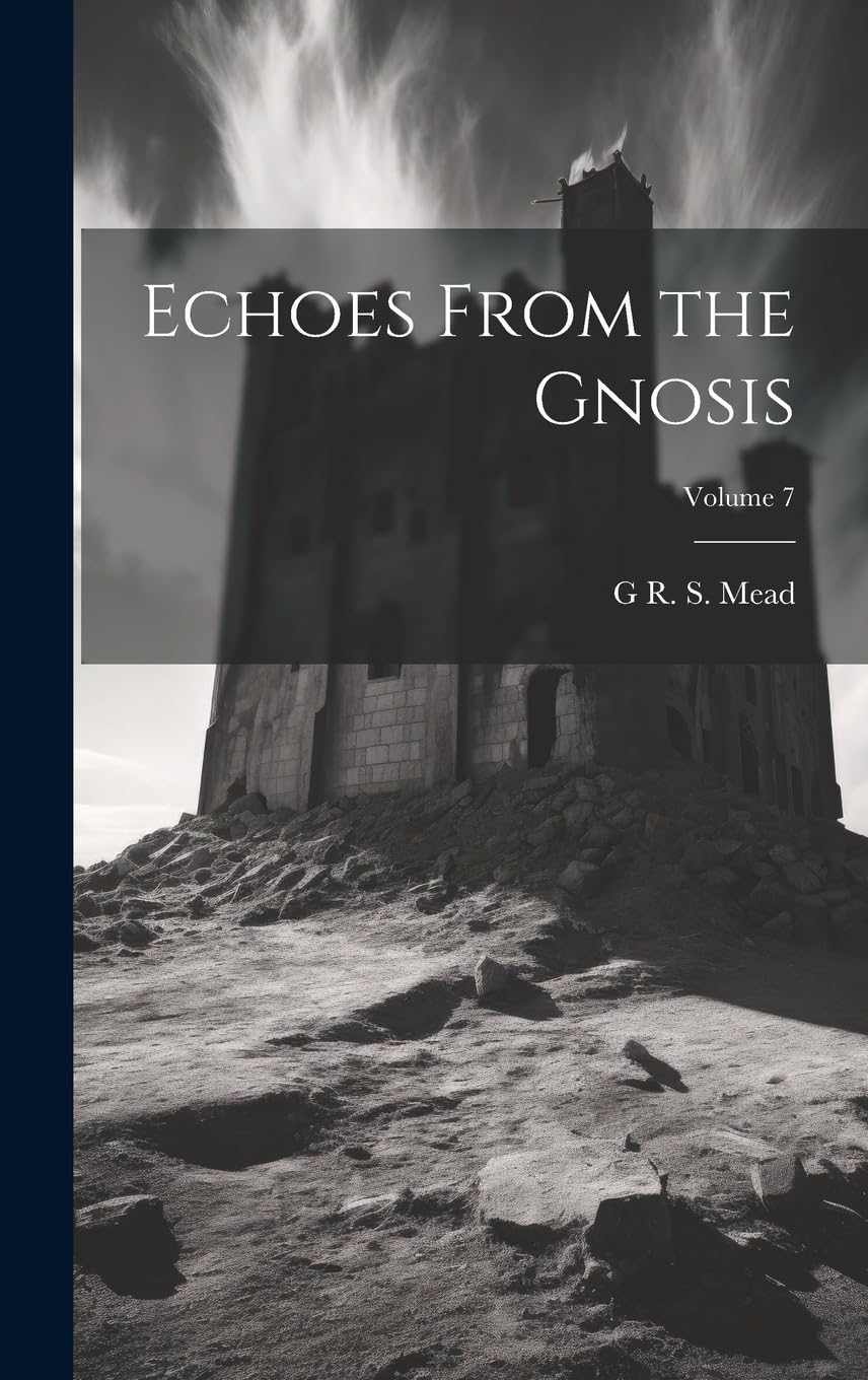 Echoes From the Gnosis; Volume 7 by G R S 1863-1933 Mead | Goodreads