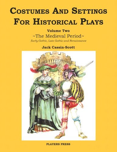 Costumes and Settings for Historical Plays: Medieval Period v. 2 by Jack Cassin-Scott by Jack ...