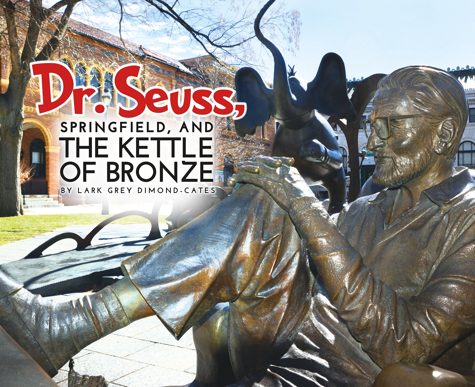 Dr. Seuss, Springfield, and The Kettle of Bronze by Lark Grey Dimond ...