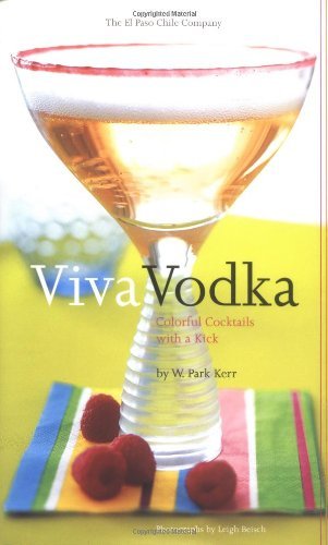 Viva Vodka: Colorful Cocktails with a Kick by W. Park Kerr by W. Park ...