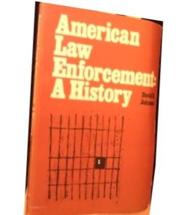 American Law Enforcement: A History by David R. Johnson | Goodreads