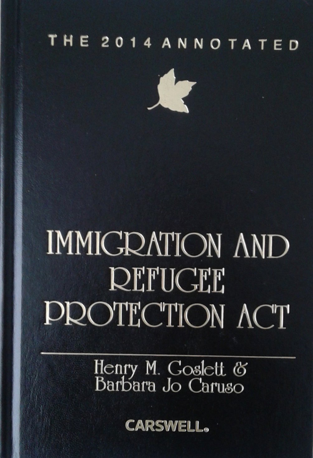 The 2014 Annotated Immigration and Refugee Protection Act of Canada by ...