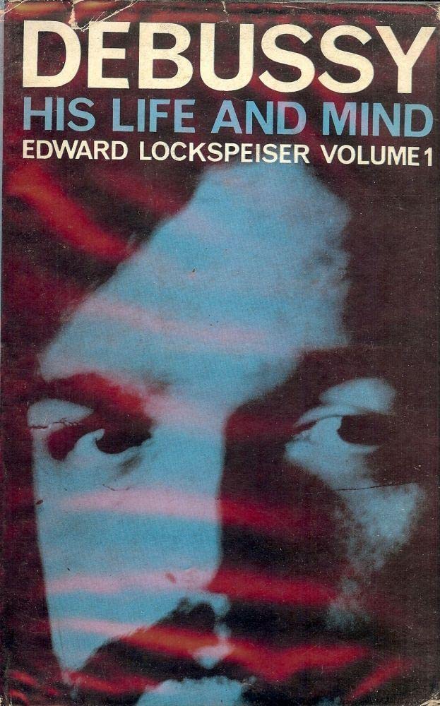Rare Antique Debussy: His Life And Mind [Hardcover] LOCKSPEISER, Edward ...