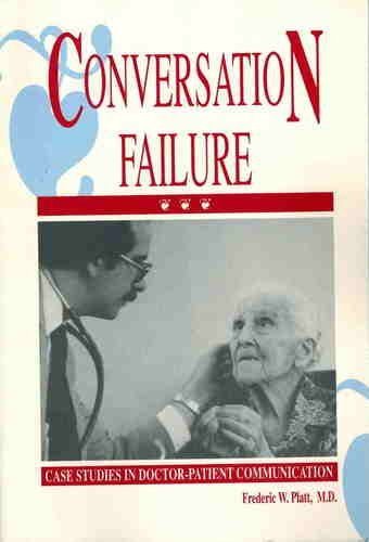 Conversation Failure: Case Studies in Doctor-Patient Communication by Platt, Frederic W. (1992 ...