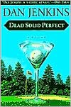 Dead Solid Perfect by Dan Jenkins by Dan Jenkins | Goodreads