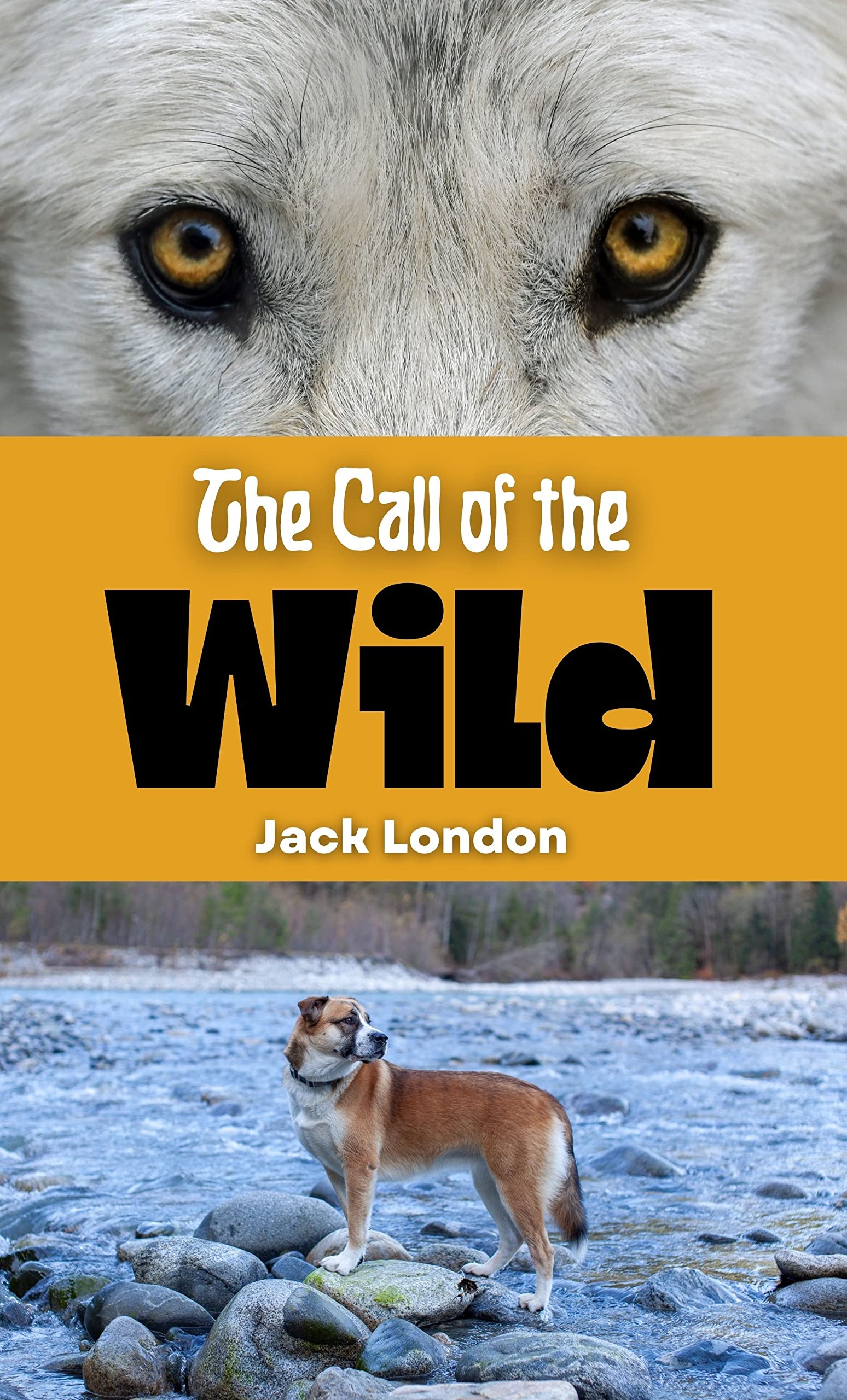 The Call of the Wild: A Classic Adventure Novel for Dog Lovers by Jack ...
