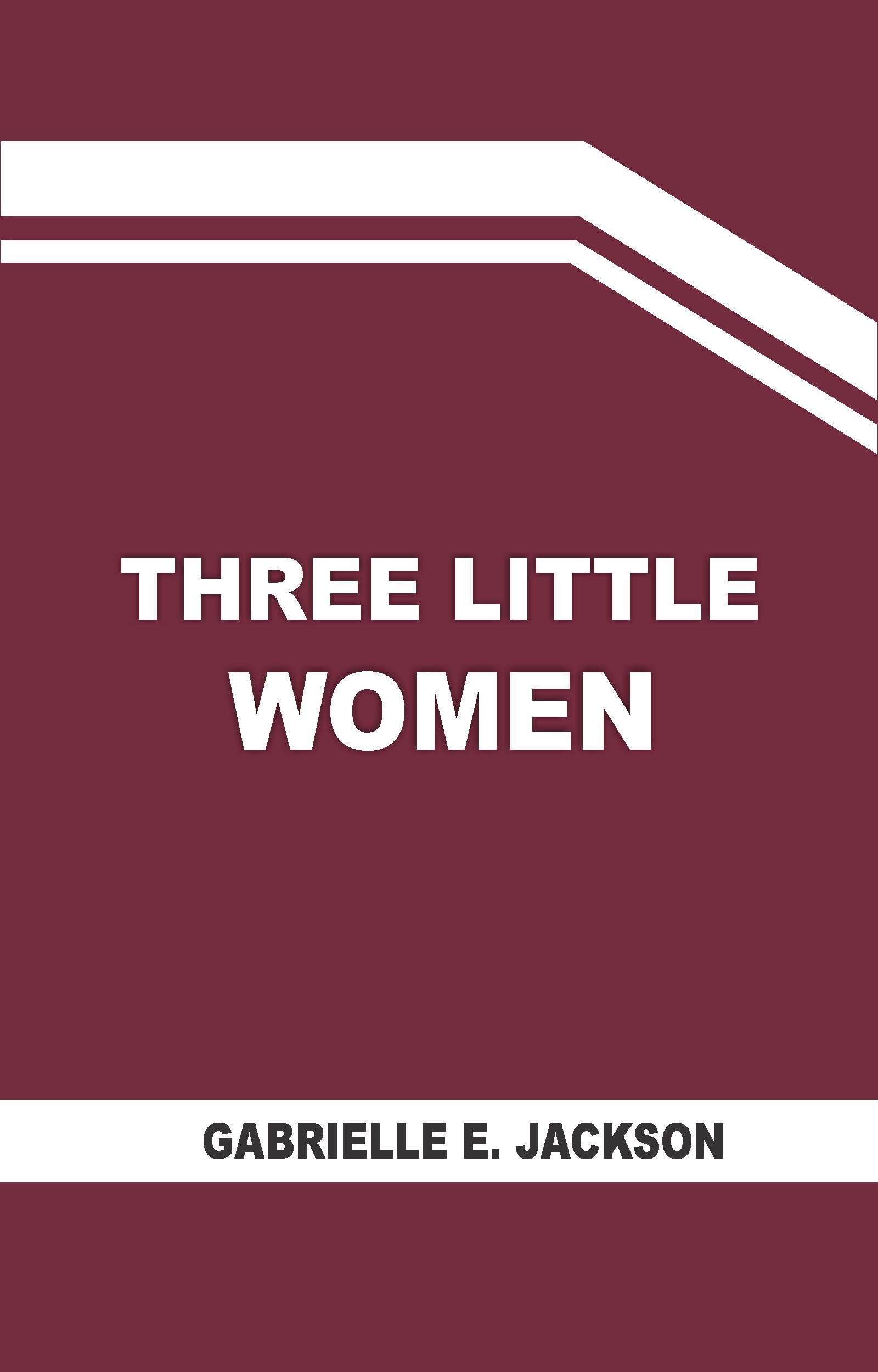 Three Little Women by Gabrielle E. Jackson | Goodreads
