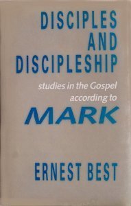 Disciples and Discipleship: Studies in the Gospel According to Mark by ...