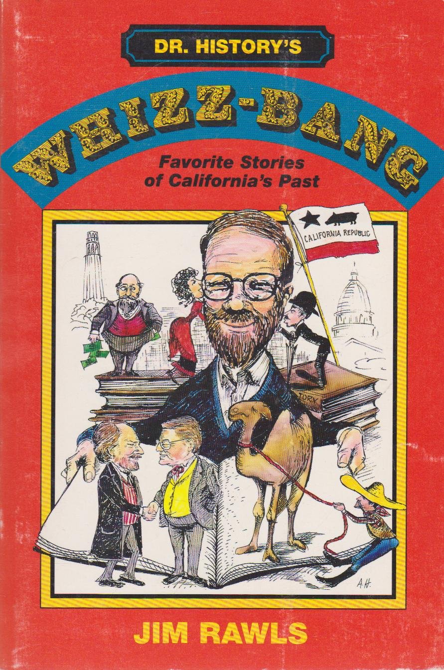 Dr. History's Whizz-Bang: Favorite Stories of California's Past by Jim ...