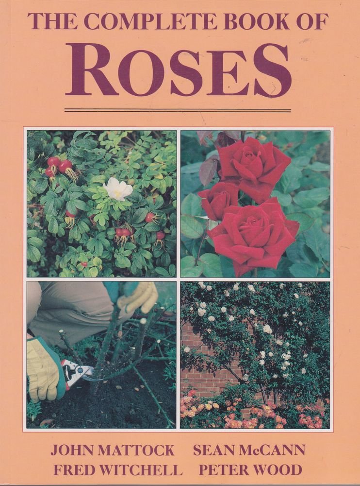 The Complete Book of Roses by John Mattock | Goodreads