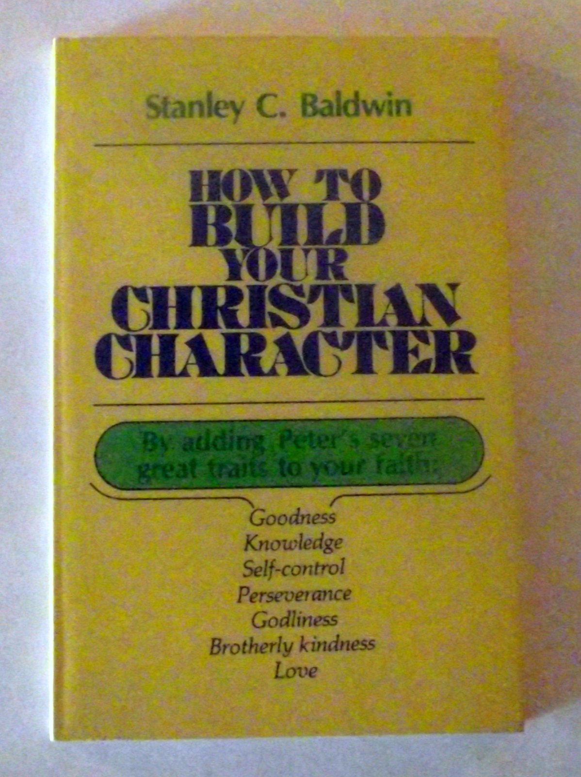 How to Build Your Christian Character by Stanley C. Baldwin | Goodreads