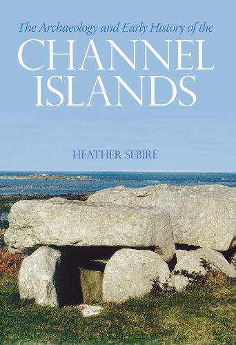 The Archaeology and Early History of the Channel Islands by Sebire ...