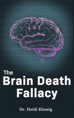 The Brain Death Fallacy by Heidi Klessig MD | Goodreads