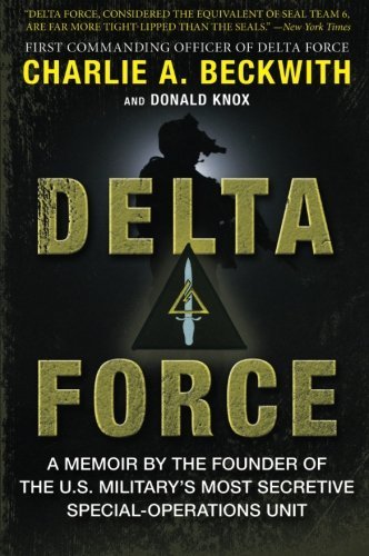 [Delta Force: A Memoir by the Founder of the U.S. Military's Most ...