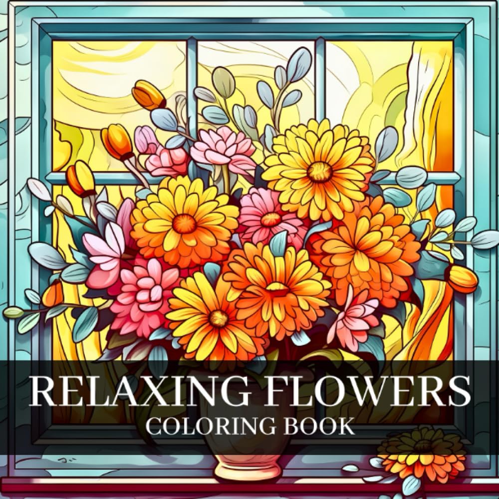 Relaxing Flowers Coloring Book: 32 Pages of Nature Blossoms, Window ...