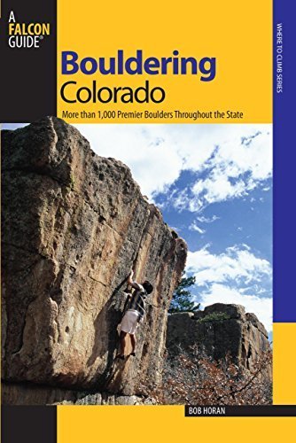 Bouldering Colorado: More Than 1,000 Premier Boulders Throughout The ...