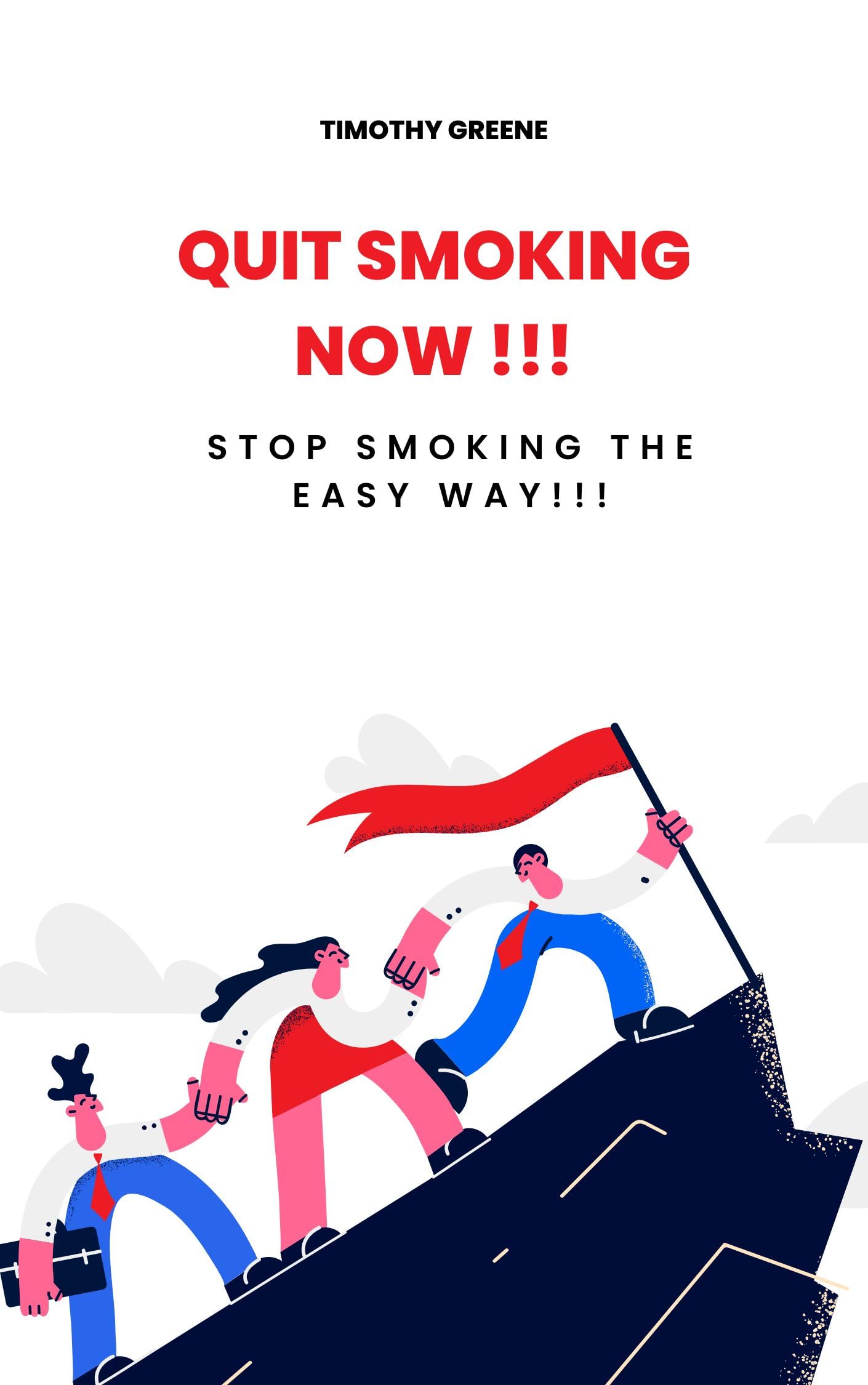 QUIT SMOKING NOW !!!: Stop Smoking the Easy Way by Timothy Greene ...