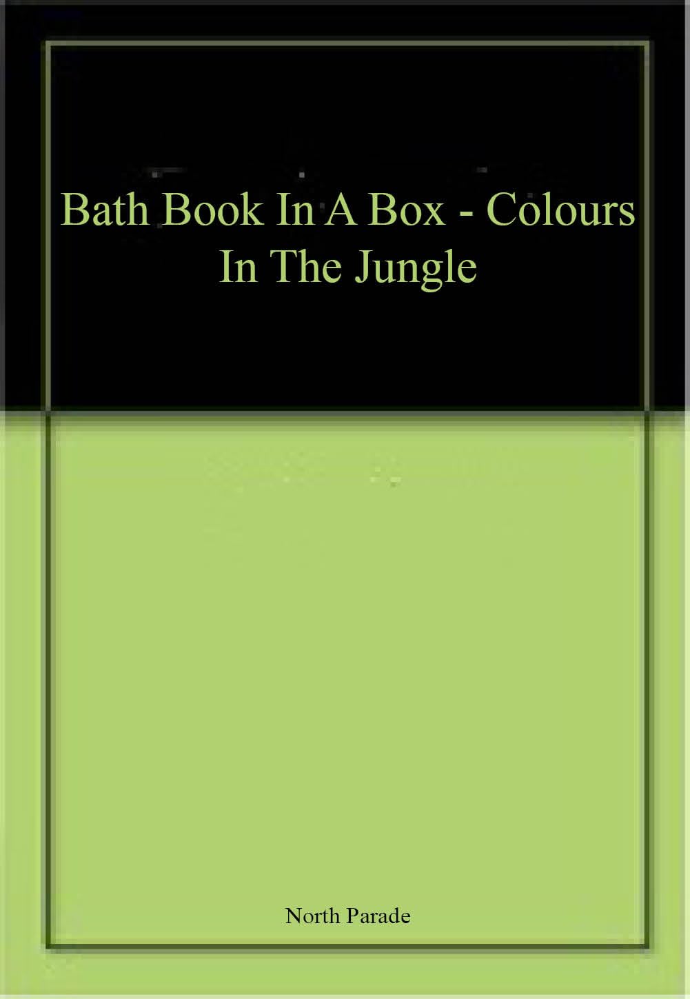 Bath Book In A Box - Colours In The Jungle by NORTH PARADE | Goodreads