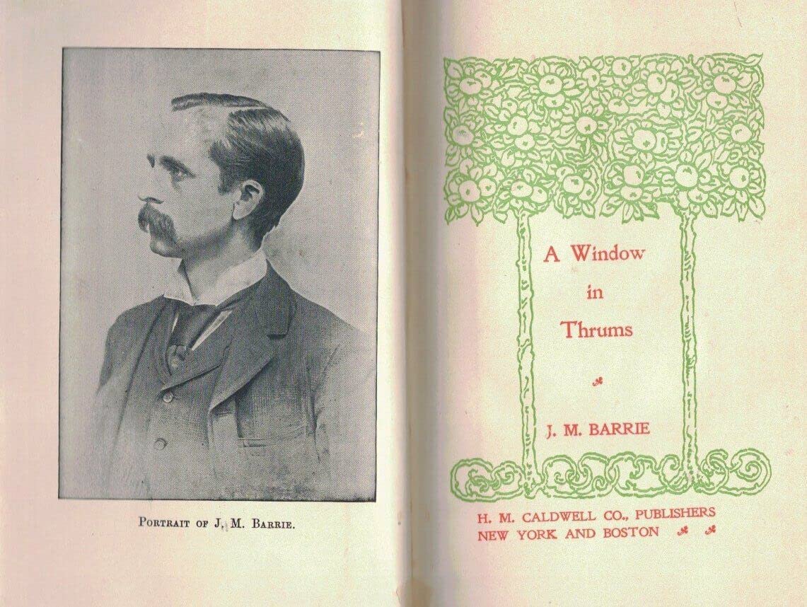 1890S J.M. BARRIE A WINDOW IN THRUMS BY SCOTTISH PETER PAN AUTHOR ...
