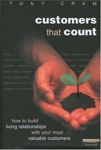 Customers That Count: How to Build Living Relationships with Your Most ...