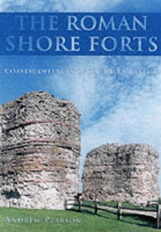 The Roman Shore Forts: Coastal Defences of Southern Britain by Andrew ...