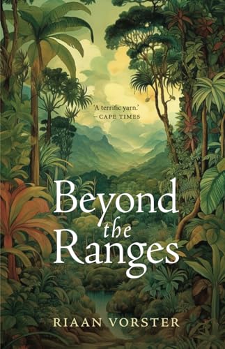 Beyond The Ranges: Journey Into the Unknown by Riaan Vorster | Goodreads