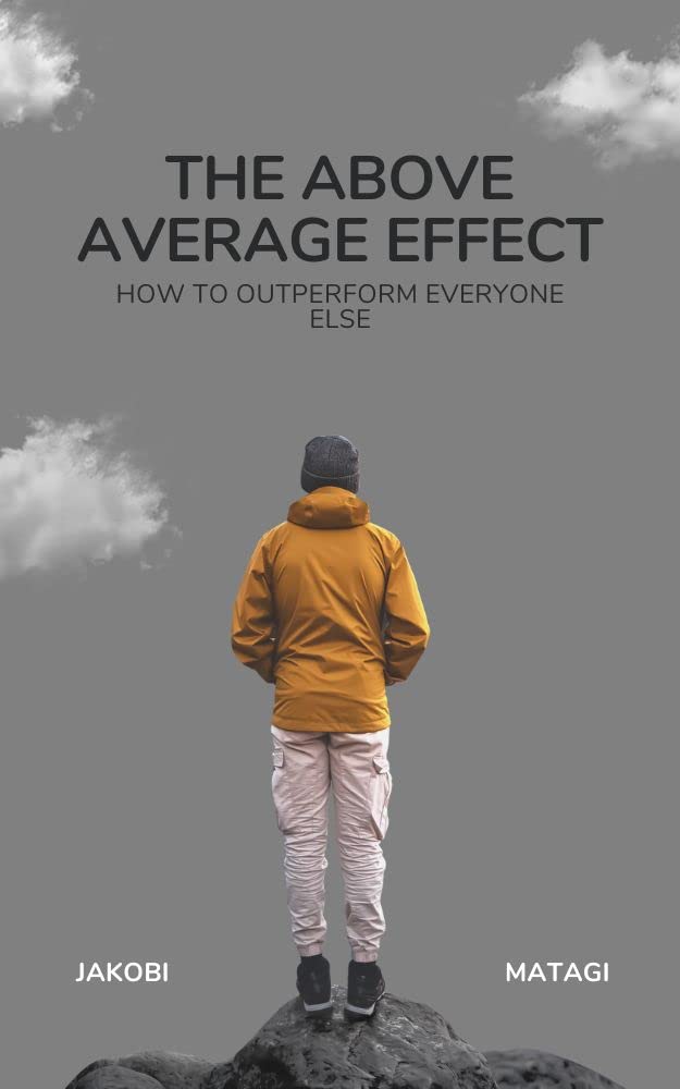 The Above Average Effect: How to Outperform Everyone Else by Jakobi ...