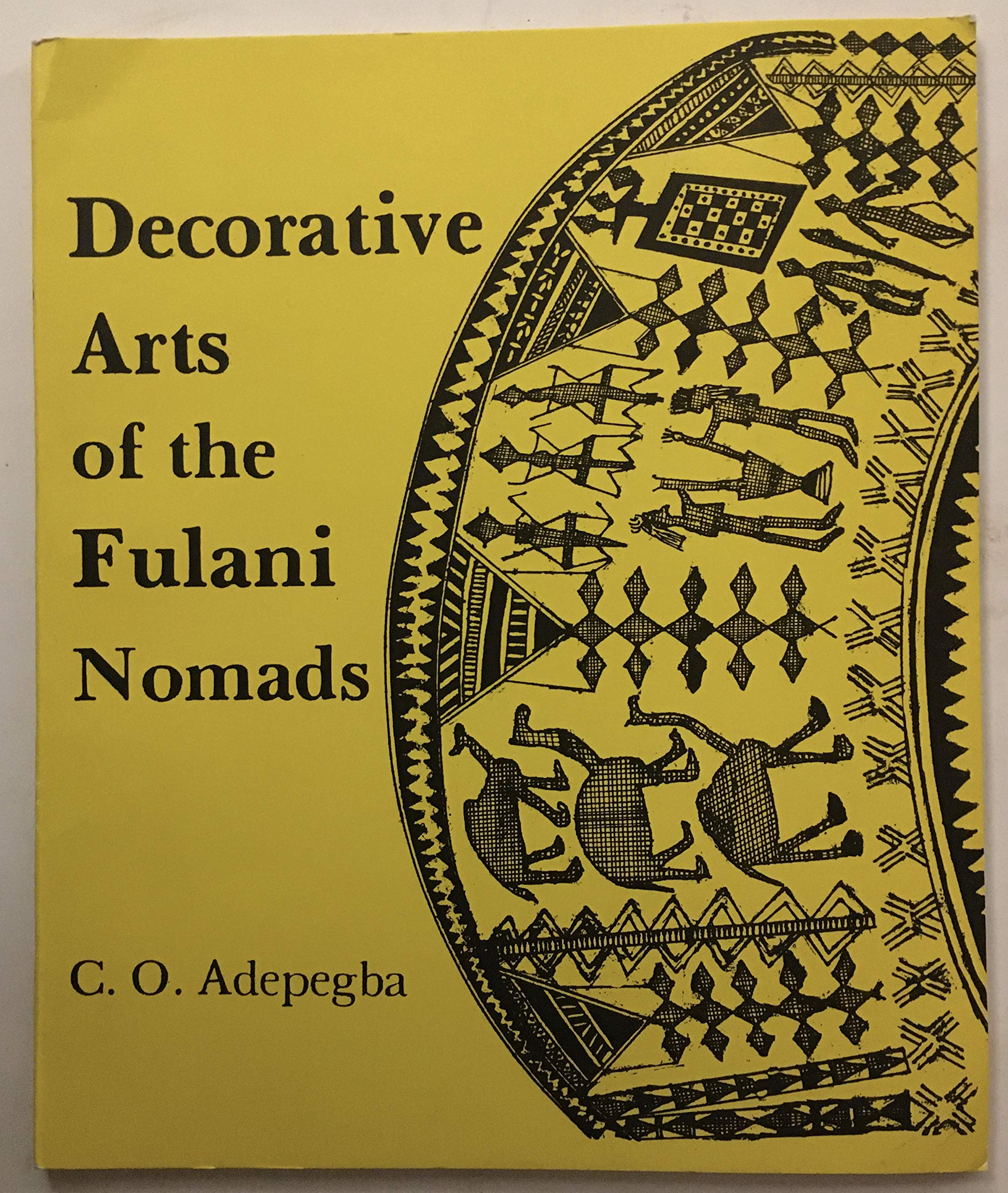 Decorative arts of the Fulani nomads by Cornelius Oyeleke Adepegba ...