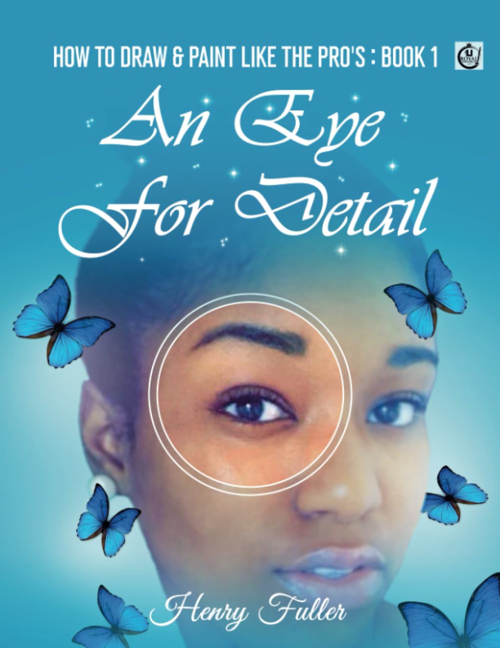 How To Draw & Paint Like The Pro's : Book 1: An Eye For Detail by Henry ...