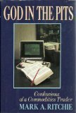 God in the Pits: Confessions of a Commodities Trader by Mark A. Ritchie ...