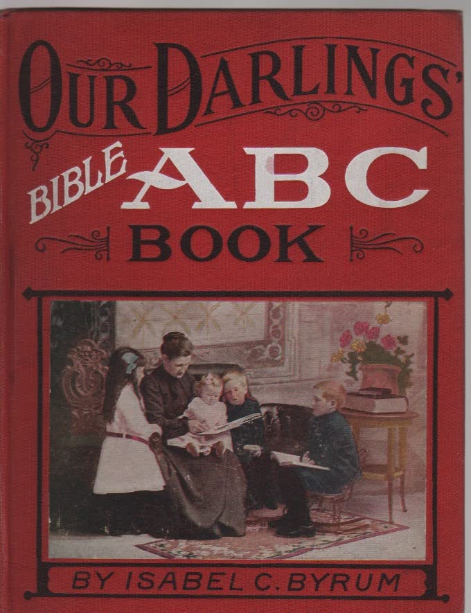 Our Darlings' Bible ABC Book by Isabel C. Byrum | Goodreads