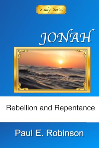 Jonah (Study Series): Rebellion and Repentance by Paul E. Robinson ...