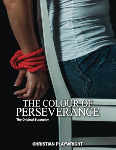 The Colour of Perseverance: The Original Stageplay by Christian ...