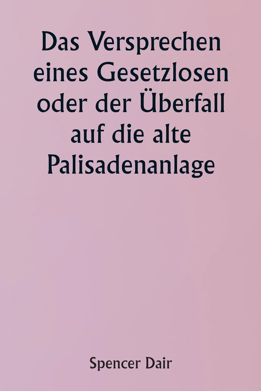 An Outlaw's pledge Or, The raid on the old stockade by Spencer Dair ...