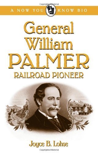 General William Palmer: Railroad Pioneer (Now You Know Bio) (A Now You ...