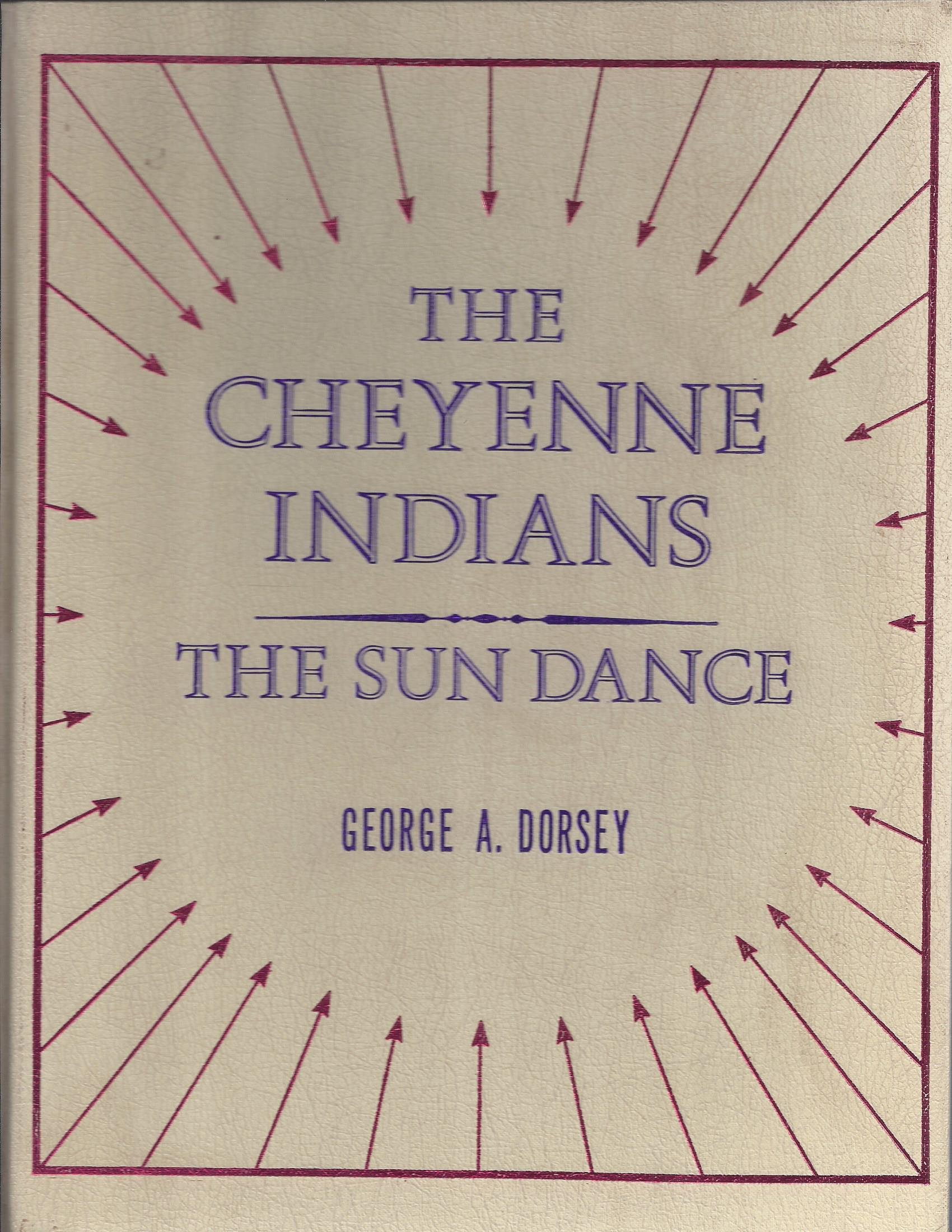 Cheyenne Indians the Sun Dance, Wyoming by George Amos Dorsey | Goodreads