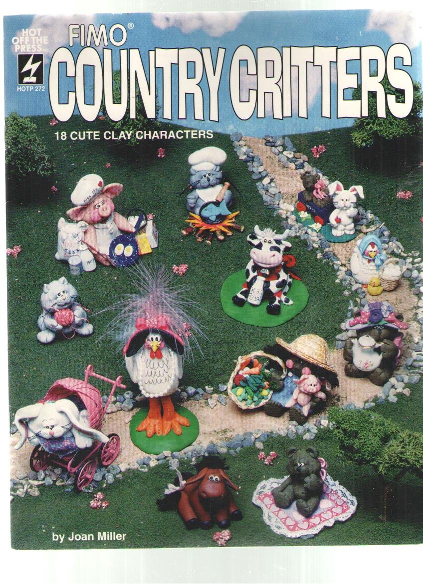 Fimo Country Critters: 18 Cute Clay Characters by Joan Miller | Goodreads