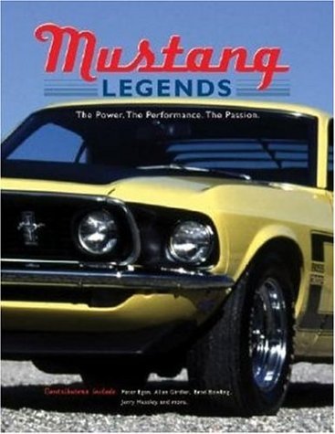 Mustang Legends: The Power, The Performance, The Passion by Voyageur ...