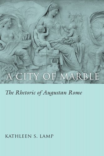 A City of Marble: The Rhetoric of Augustan Rome (Studies in Rhetoric ...